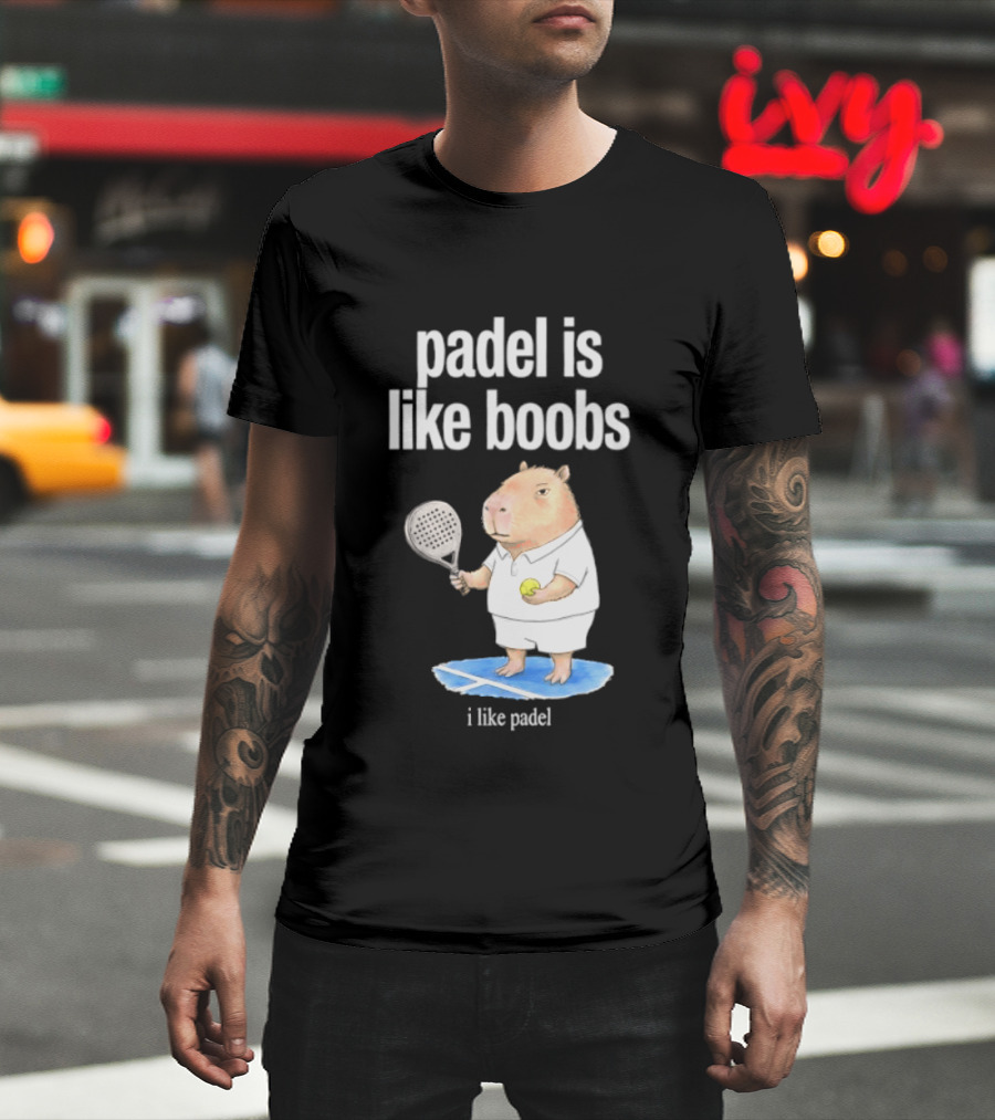 Padel Is Like Boobs I Like Padel Capybara With Tennis Racket T-Shirt