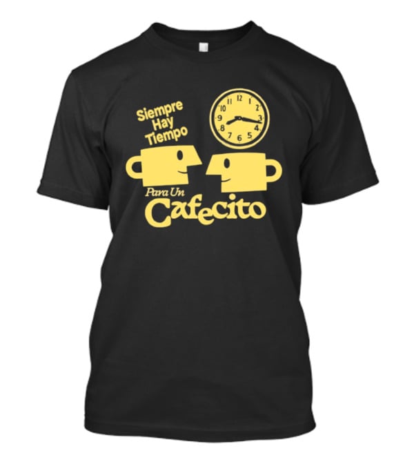 Siempre Hay Tiempo Para Un Cafecito Coffee Cups T-Shirt