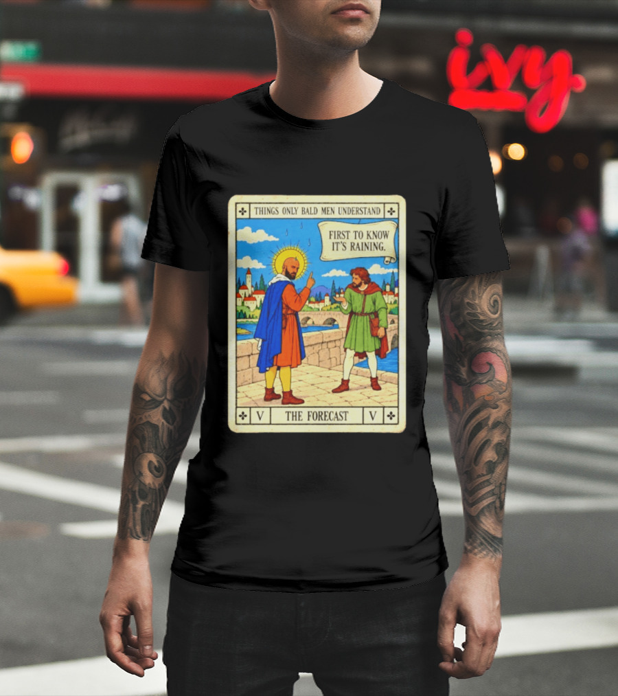 Things Only Bald Men Understand First To Know It's Raining The Forecast Medieval Humor T-Shirt
