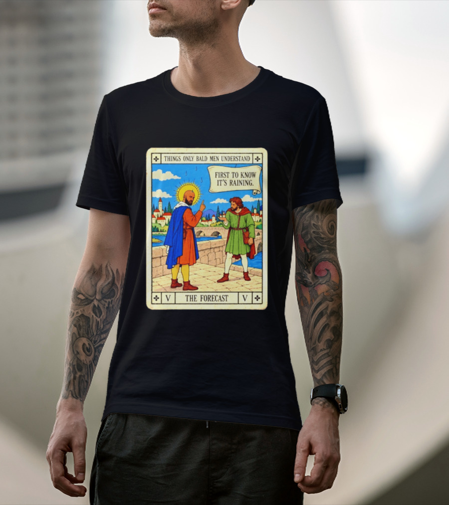 Things Only Bald Men Understand First To Know It's Raining The Forecast Medieval Humor T-Shirt