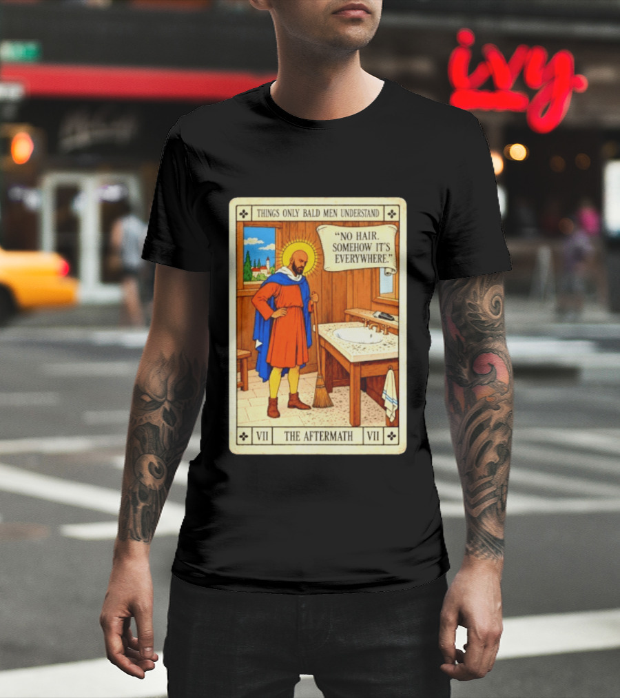 Things Only Bald Men Understand The Aftermath No Hair Somehow It's Everywhere T-Shirt