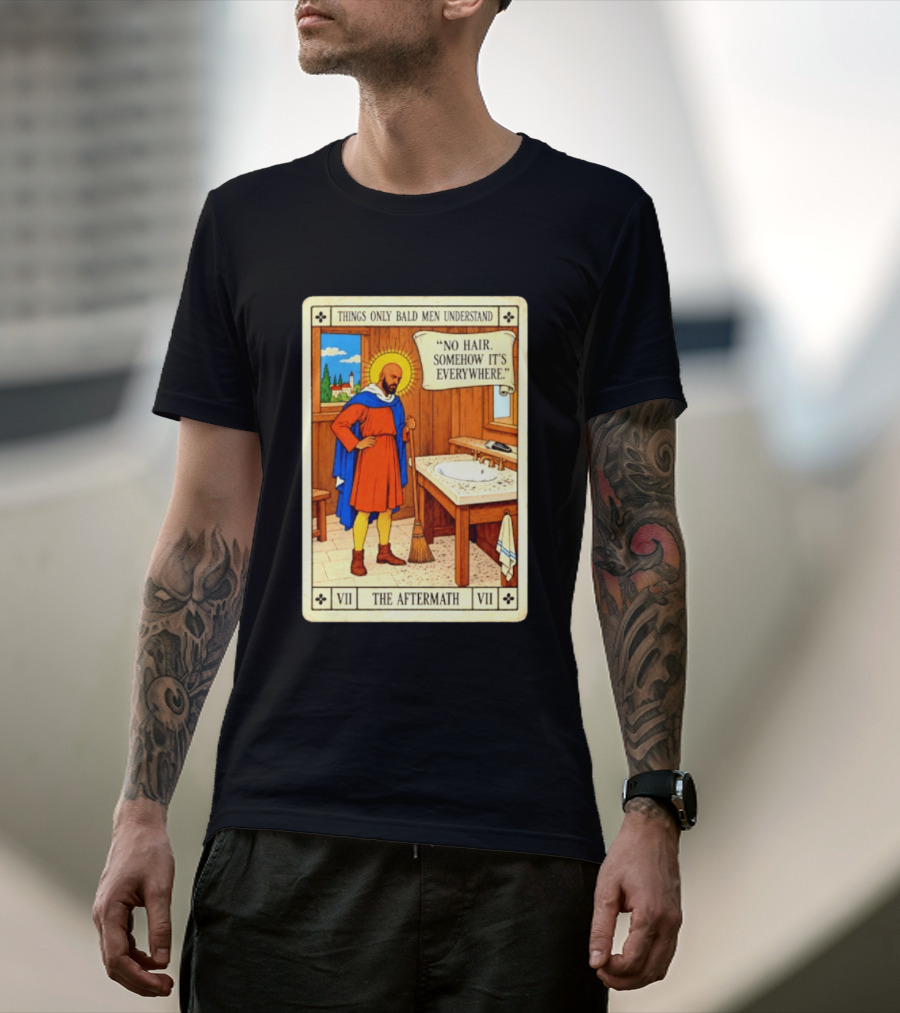 Things Only Bald Men Understand The Aftermath No Hair Somehow It's Everywhere T-Shirt