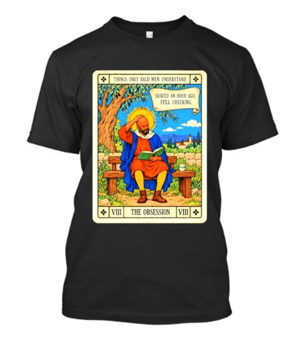 Things Only Bald Men Understand The Obsession Shaved An Hour Ago Still Checking Medieval T-Shirt
