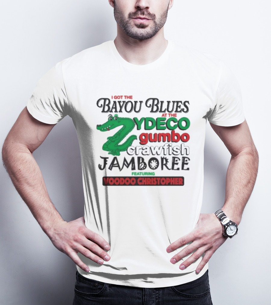 I Got The Bayou Blues Zydeco Gumbo Crawfish Jamboree Voodoo Christopher T-Shirt