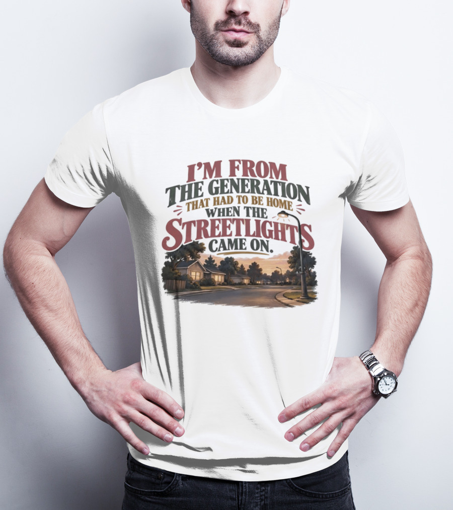 I'm From The Generation That Had To Be Home When The Streetlights Came On Retro Nostalgia T-Shirt