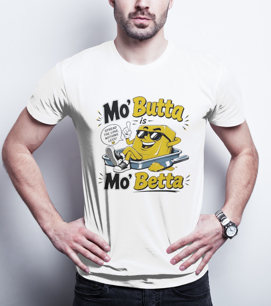 Mo' Butta Is Mo' Betta Spread The Love Nothing Less Fun T-Shirt