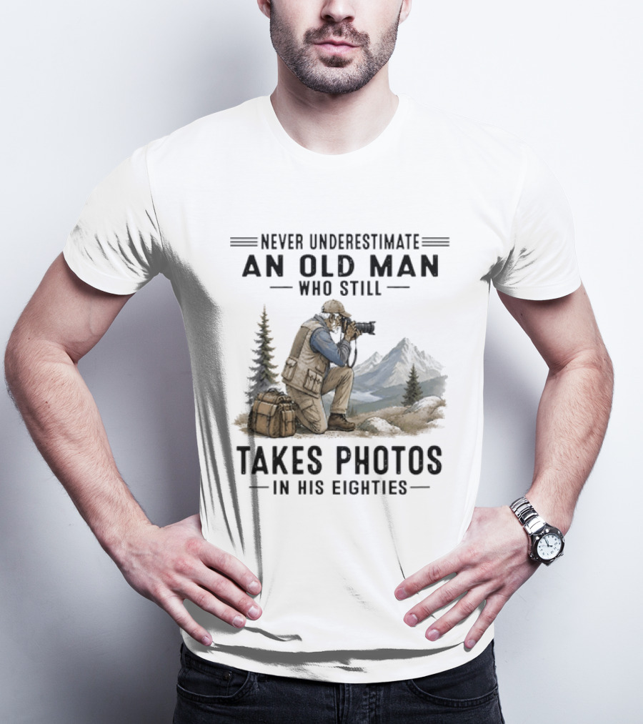 Never Underestimate An Old Man Who Still Takes Photos In His Eighties With Mountains And Forest T-Shirt