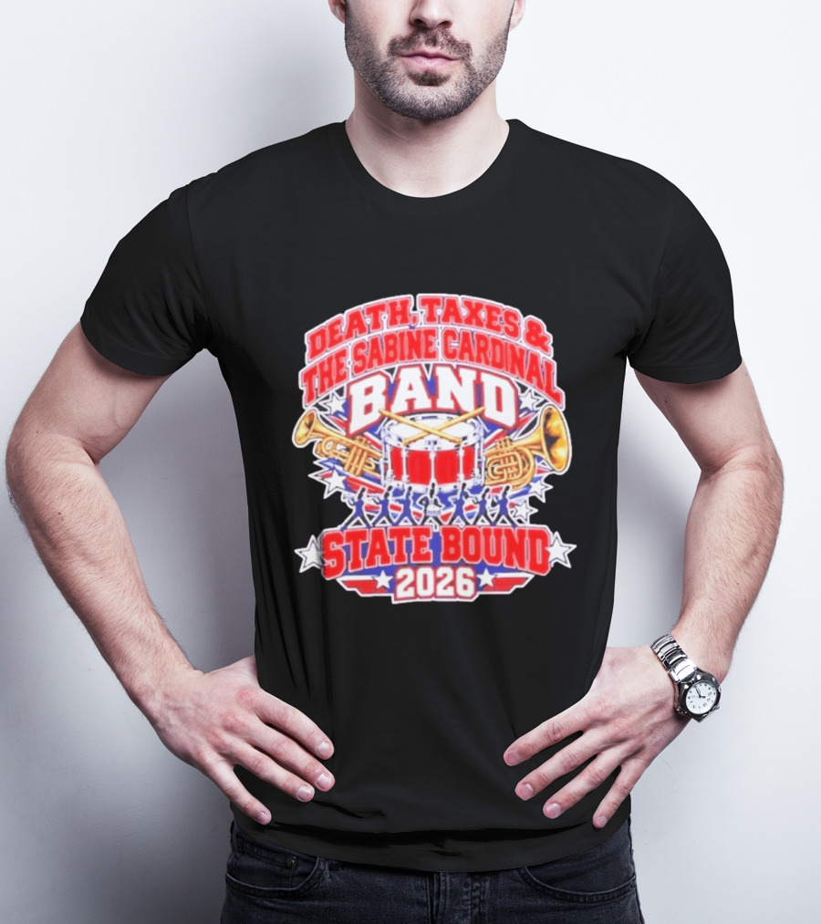 Death Taxes And The Sabine Cardinal Band State Bound 2026 T-Shirt