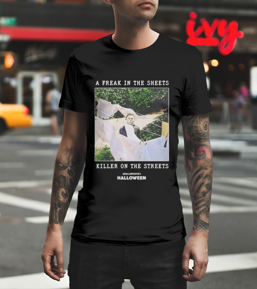 A Freak In The Sheets Killer On The Streets Michael Myers T-Shirt