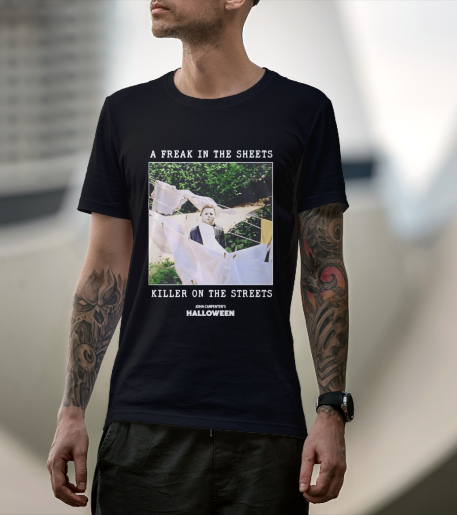 A Freak In The Sheets Killer On The Streets Michael Myers T-Shirt