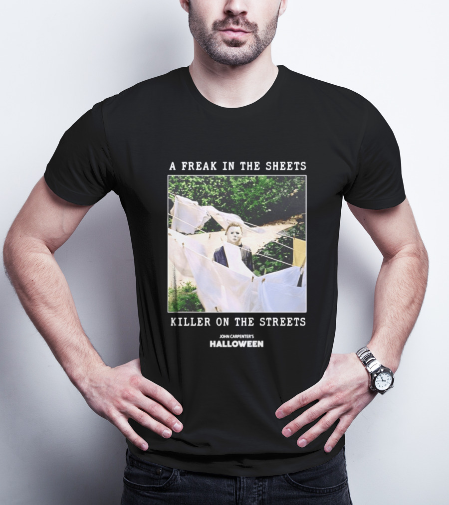 A Freak In The Sheets Killer On The Streets Michael Myers T-Shirt