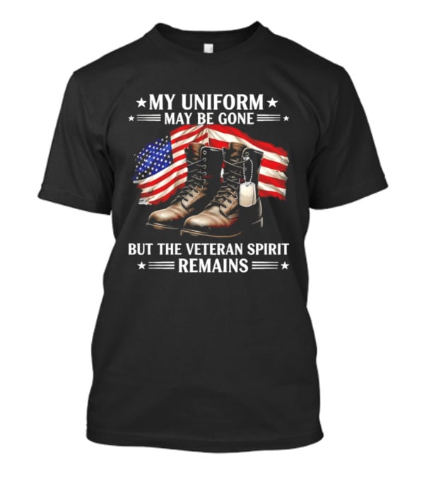 My Uniform May Be Gone But The Veteran Spirit Remains American Flag Boots T-Shirt