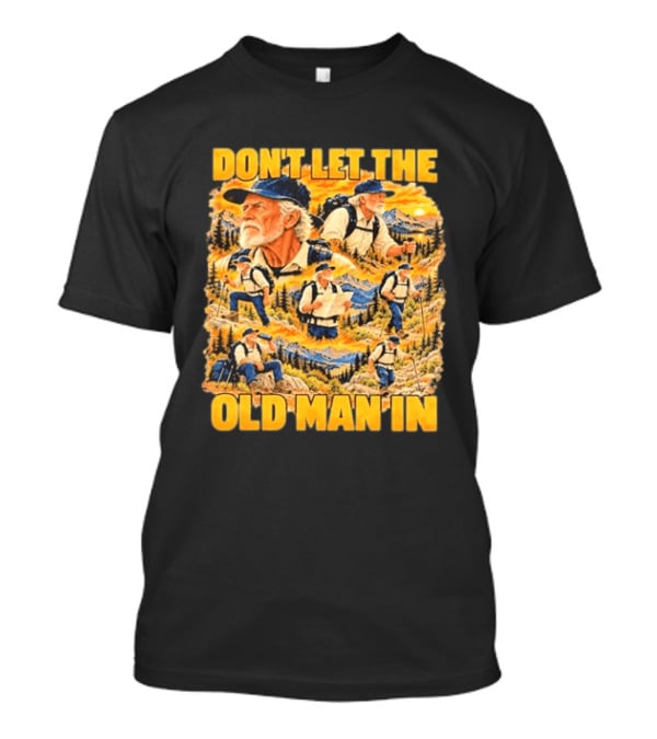 Hiking Adventure Don't Let The Old Man In Mountain Explorer T-Shirt