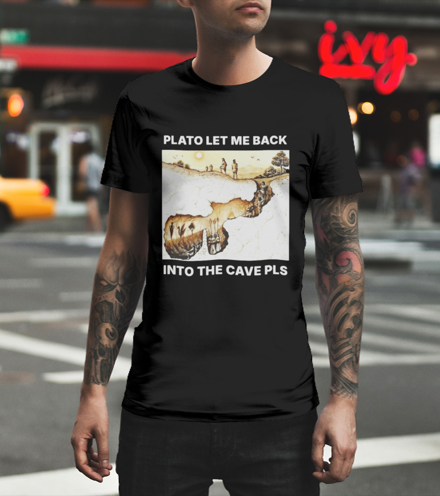 Plato Let Me Back Into The Cave Pls Philosophy T-Shirt