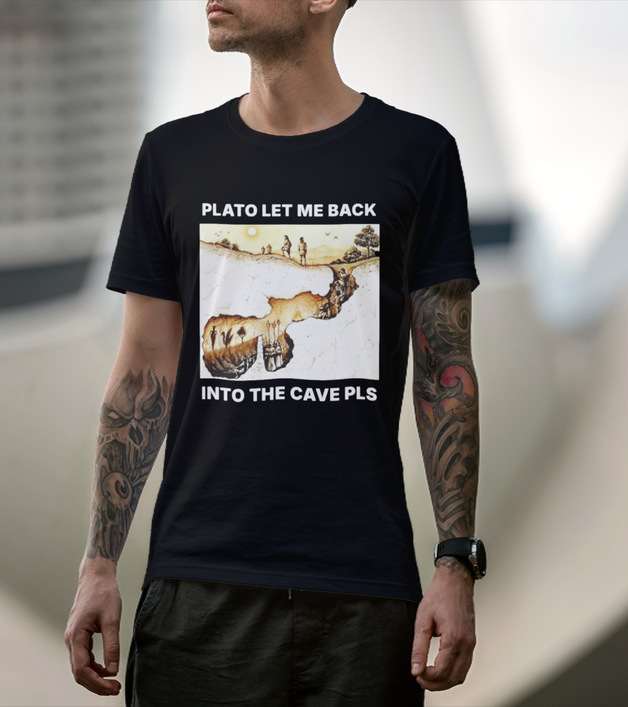 Plato Let Me Back Into The Cave Pls Philosophy T-Shirt