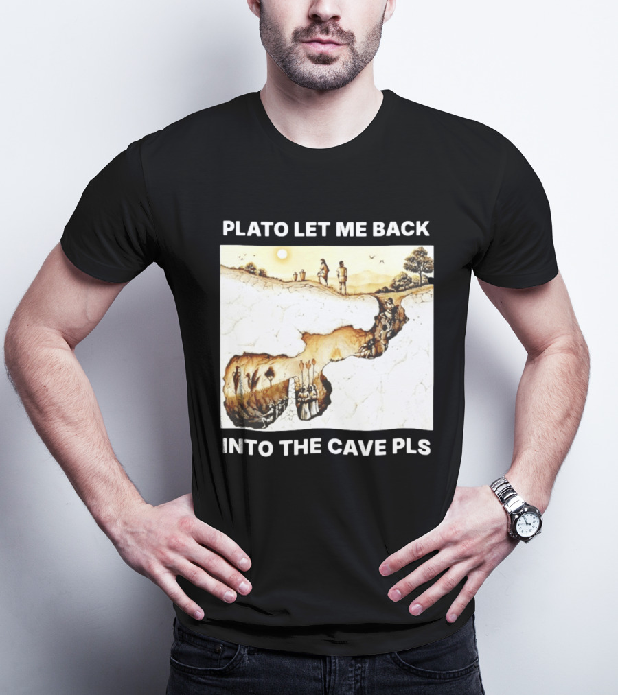 Plato Let Me Back Into The Cave Pls Philosophy T-Shirt