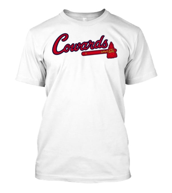 Cowards Atlanta Braves MLB Baseball Tomahawk T-Shirt