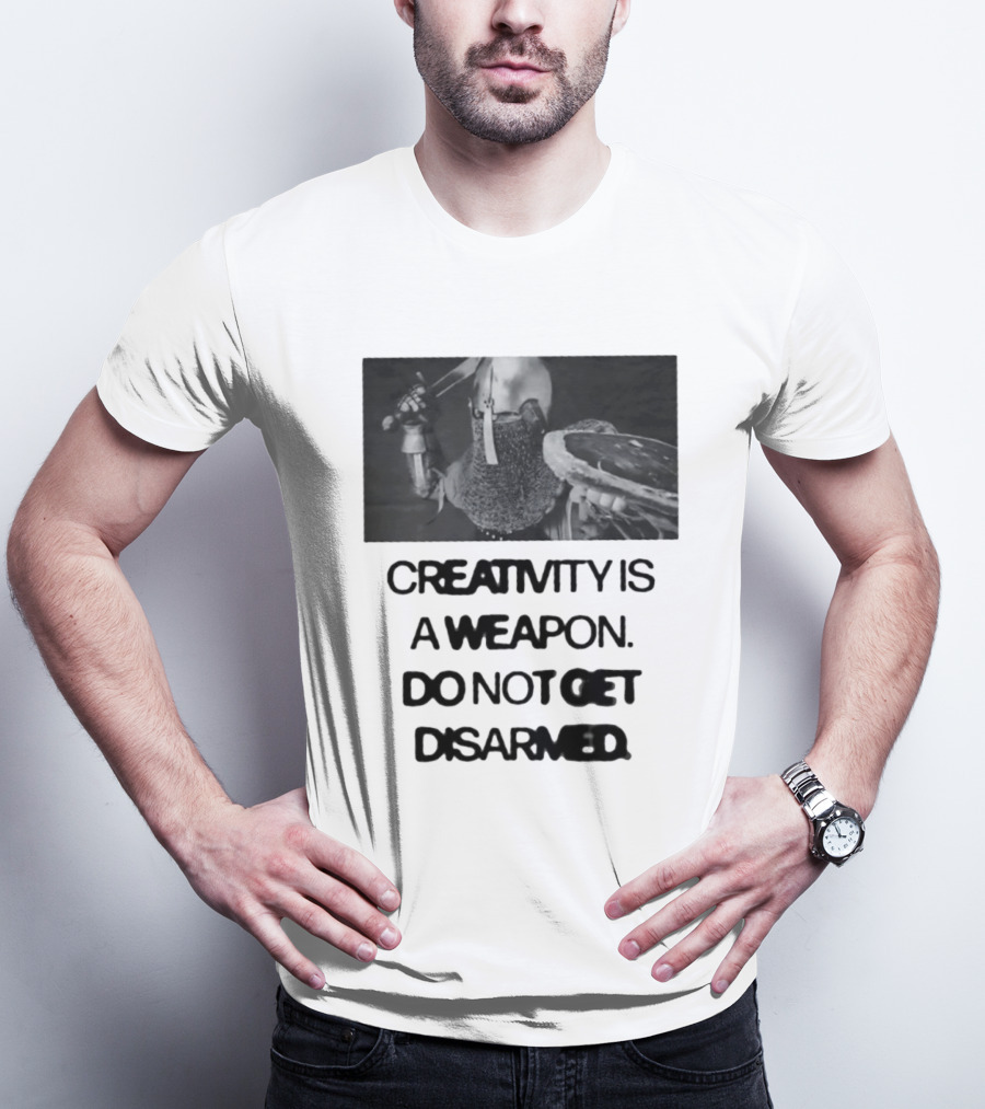 Creativity Is A Weapon Do Not Get Disarmed Medieval Warrior With Sword And Shield T-Shirt