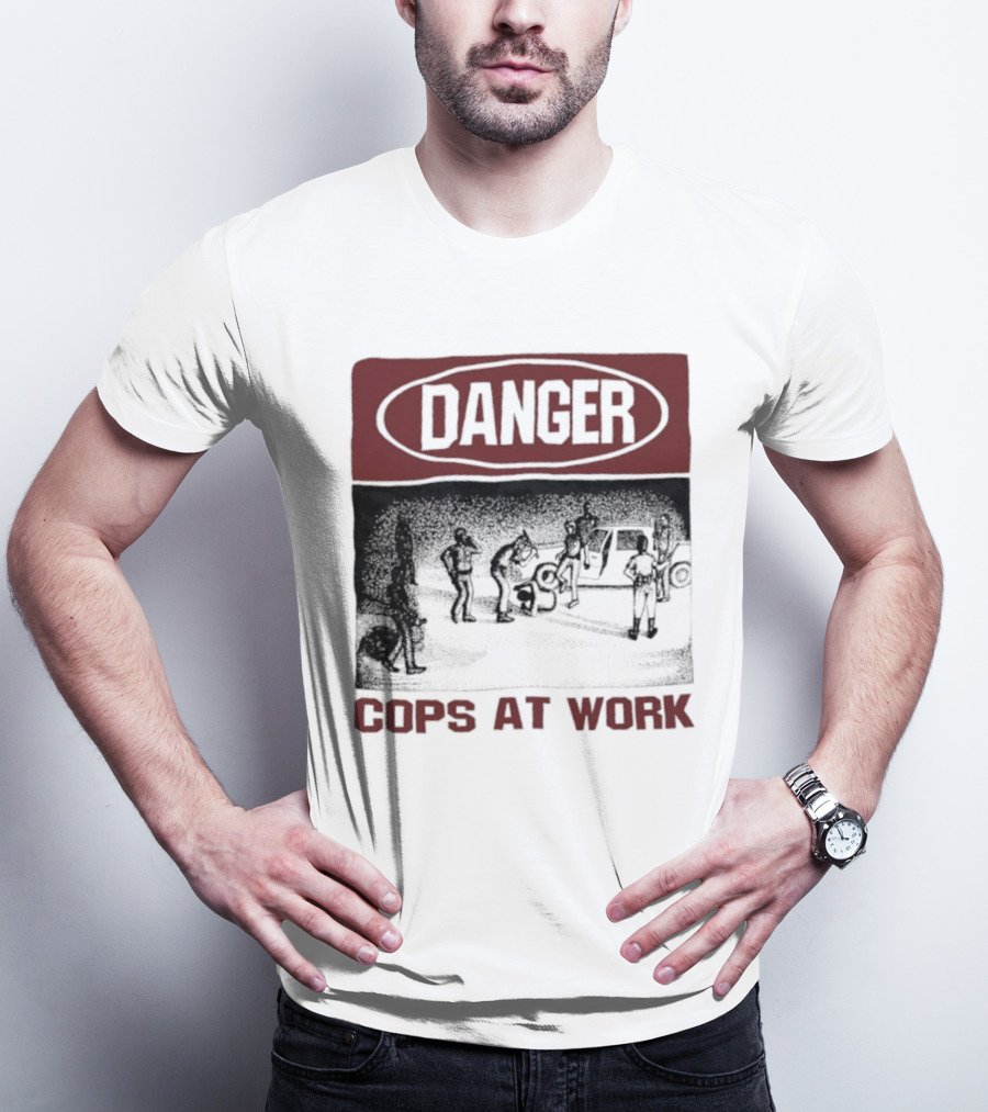 Danger Cops At Work Protest T-Shirt