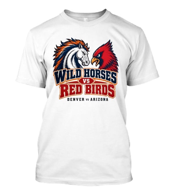 Wild Horses Vs Red Birds Denver Vs Arizona T-Shirt