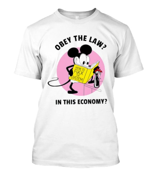 Obey The Law How To Fuck The System In This Economy T-Shirt