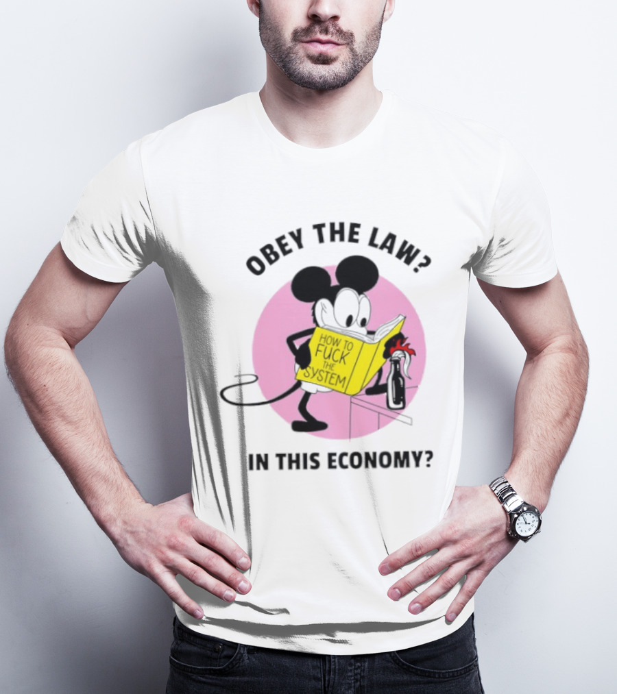 Obey The Law How To Fuck The System In This Economy T-Shirt