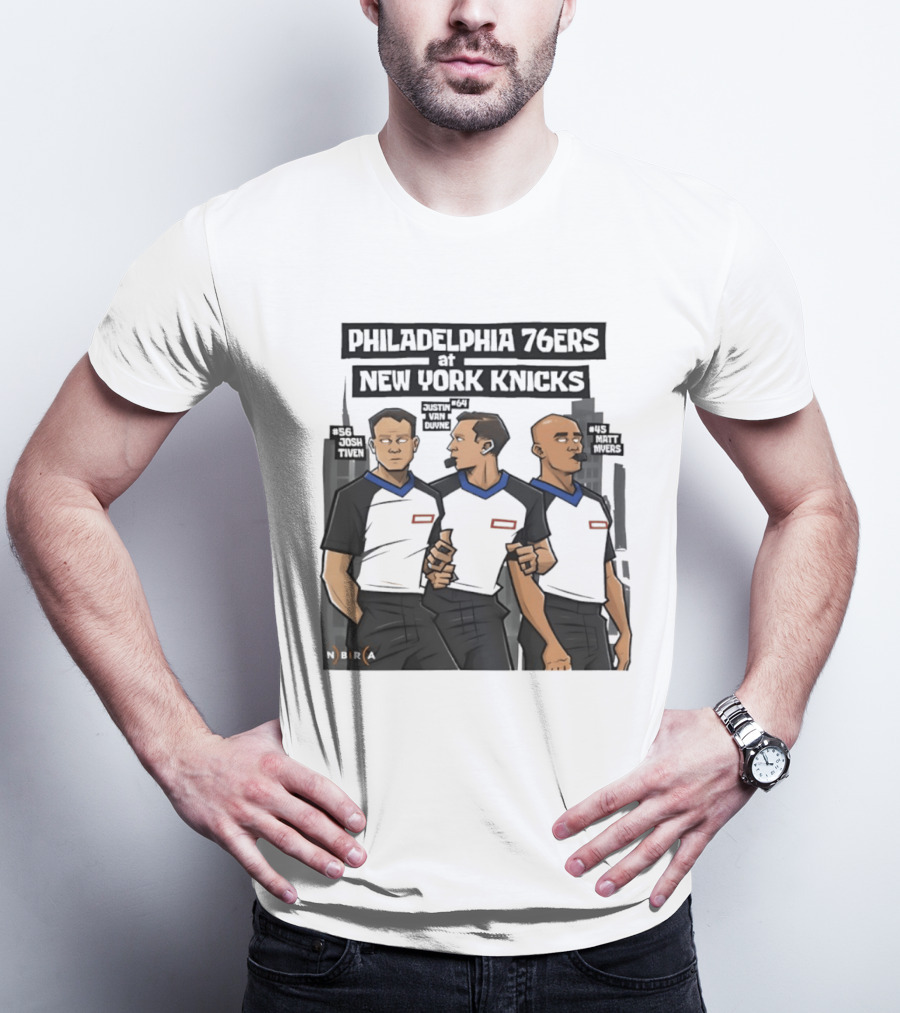 Philadelphia 76ers At New York Knicks Referees Josh Tiven Justin Van Duyne Matt Myers Sports Match T-Shirt