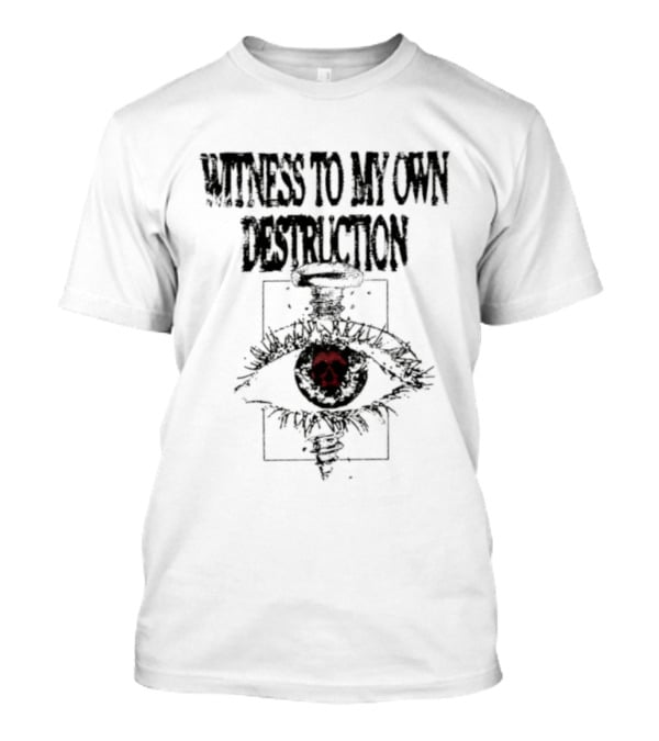 Witness To My Own Destruction Skull Eye With Red Skull Inside Eye T-Shirt