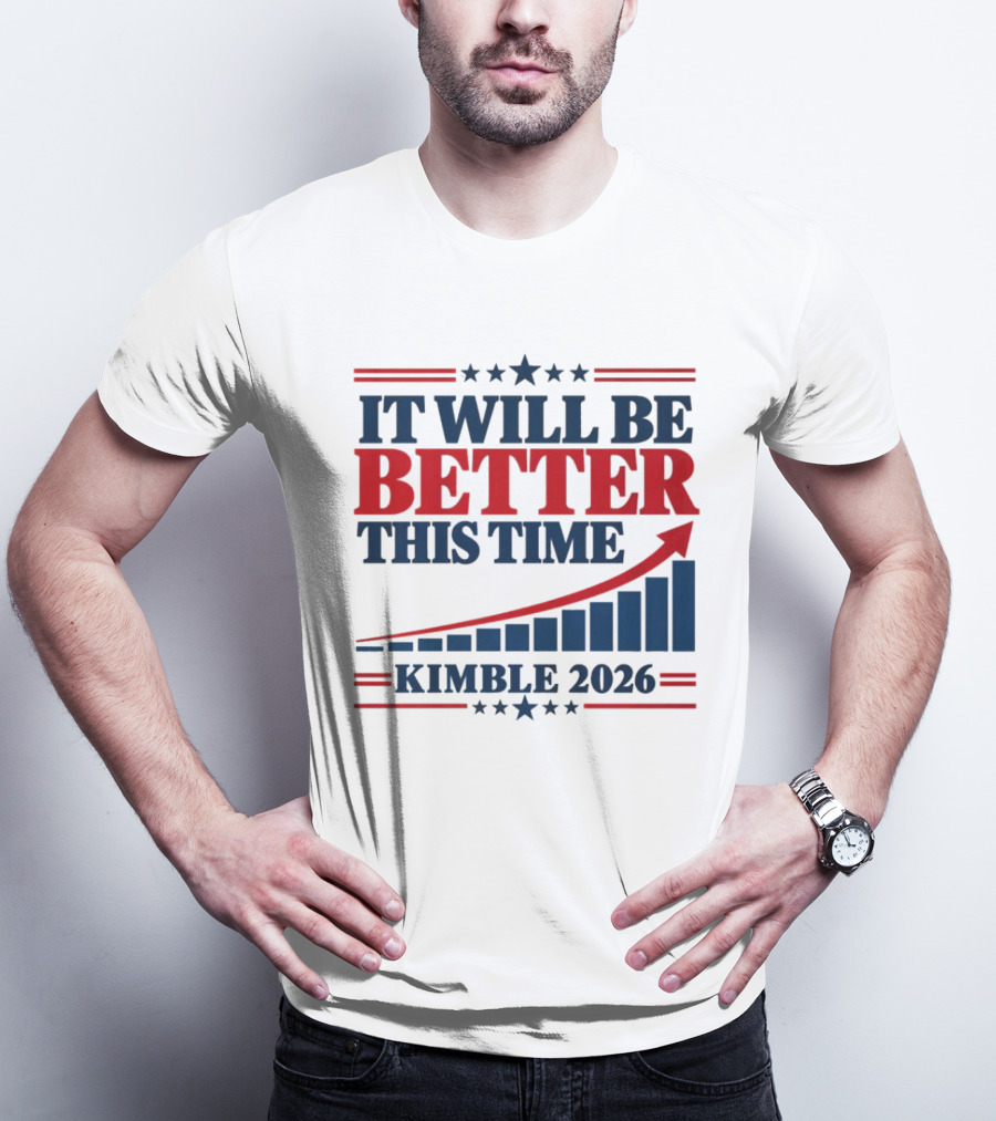 It Will Be Better This Time Kimble 2026 Campaign Progress Bar Chart T-Shirt