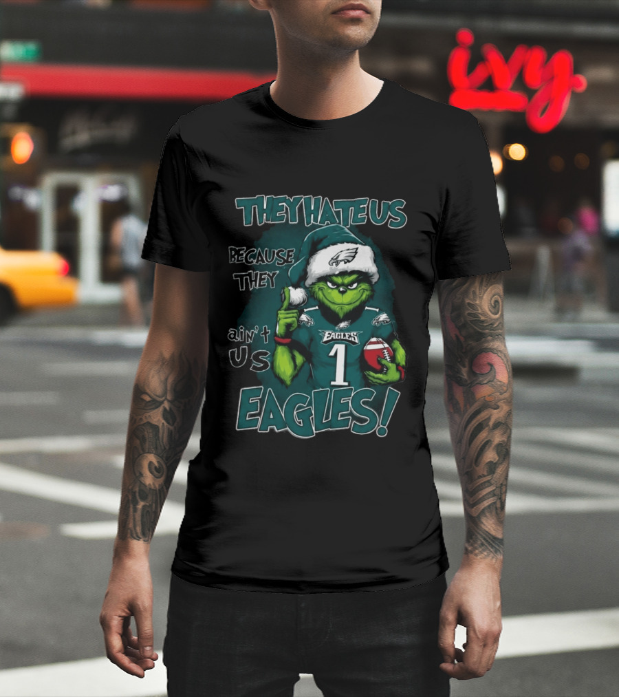 They Hate Us Because They Ain't Us Eagles Grinch Christmas 2026 Eagles Football T-Shirt