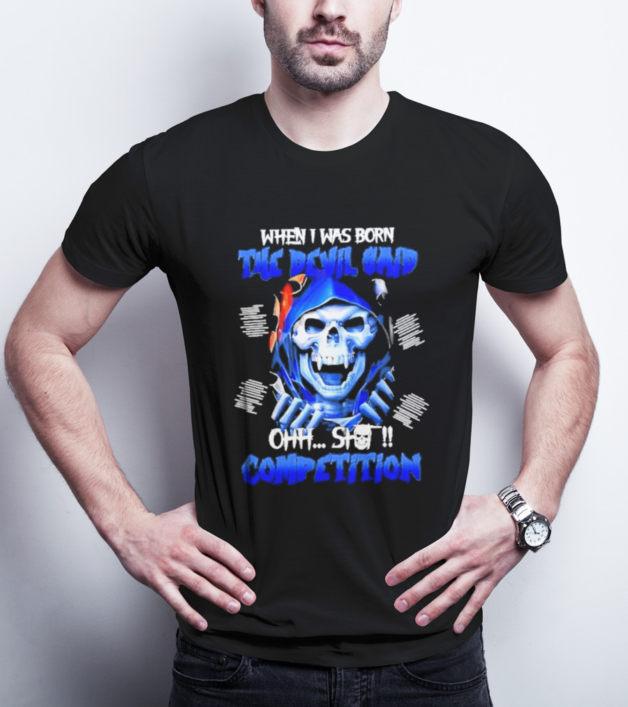 When I Was Born The Devil Said Ohh Shit Competition Skull T-Shirt