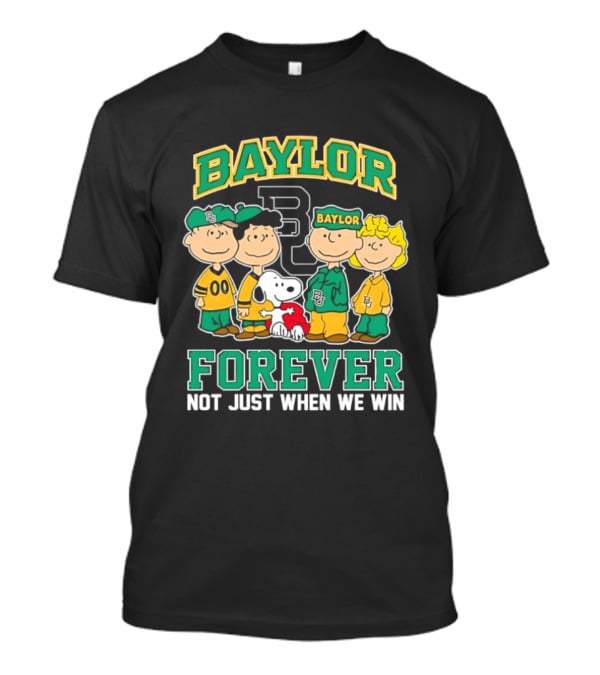 Baylor Bears Peanuts Snoopy Forever Not Just When We Win 2026 T-Shirt