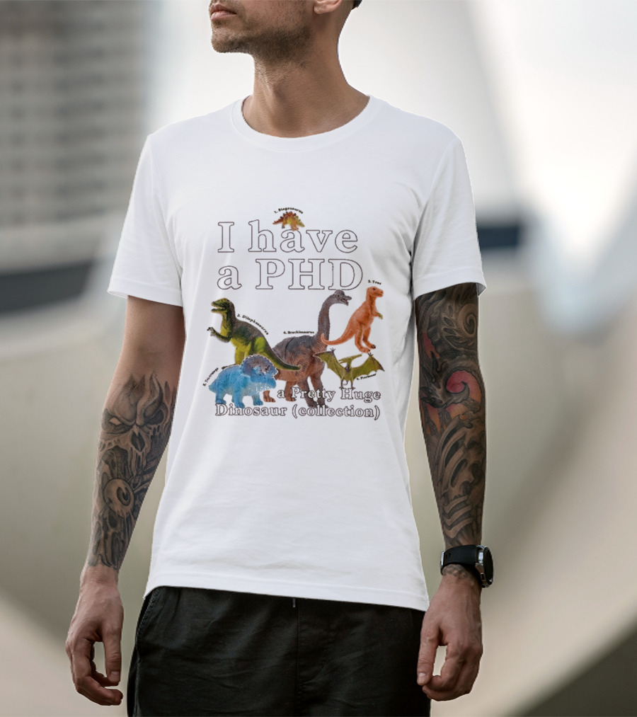 I Have A PHD Pretty Huge Dinosaur Collection With Colorful Rex Triceratops Brachiosaurus T-Shirt