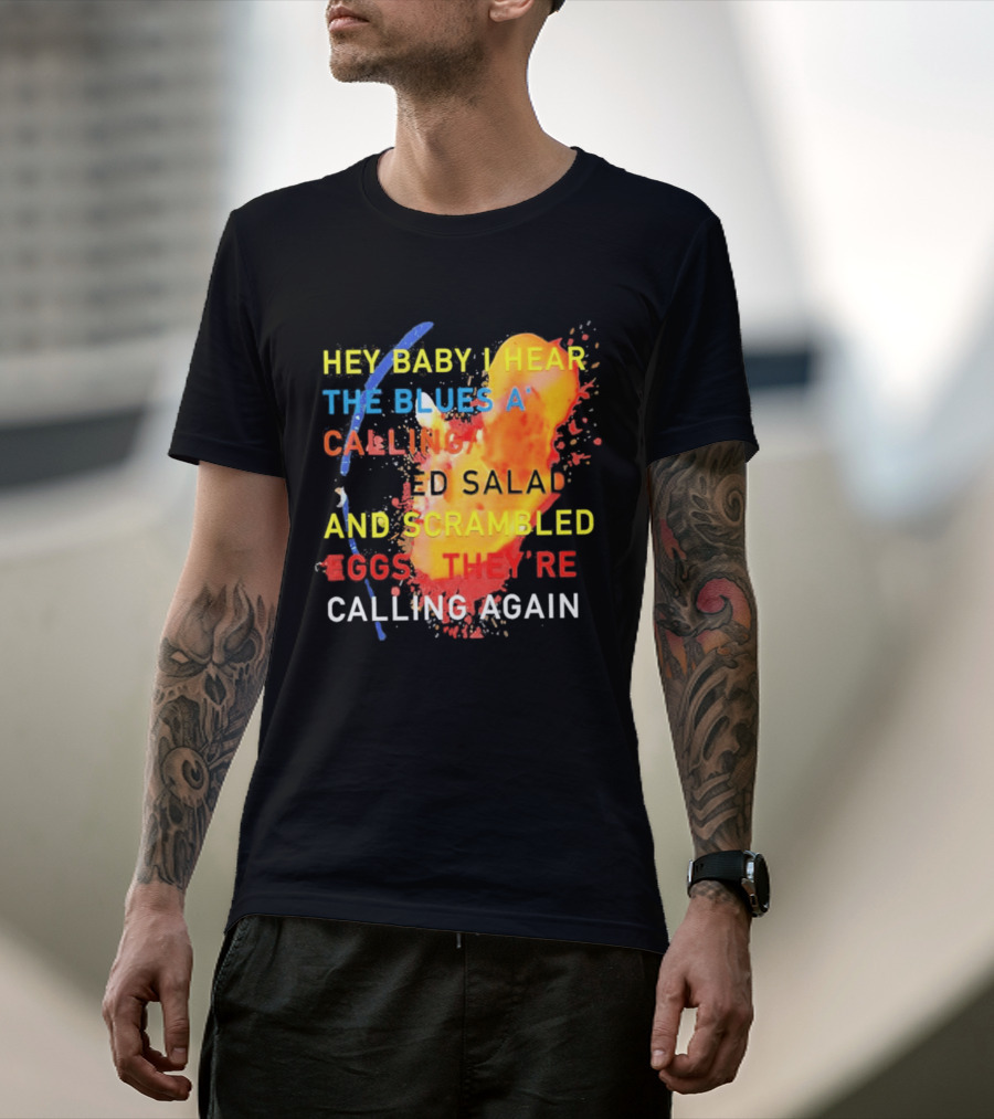 Hey Baby I Hear The Blues A Calling Tossed Salads And Scrambled Eggs They're Calling Again Frasier T-Shirt
