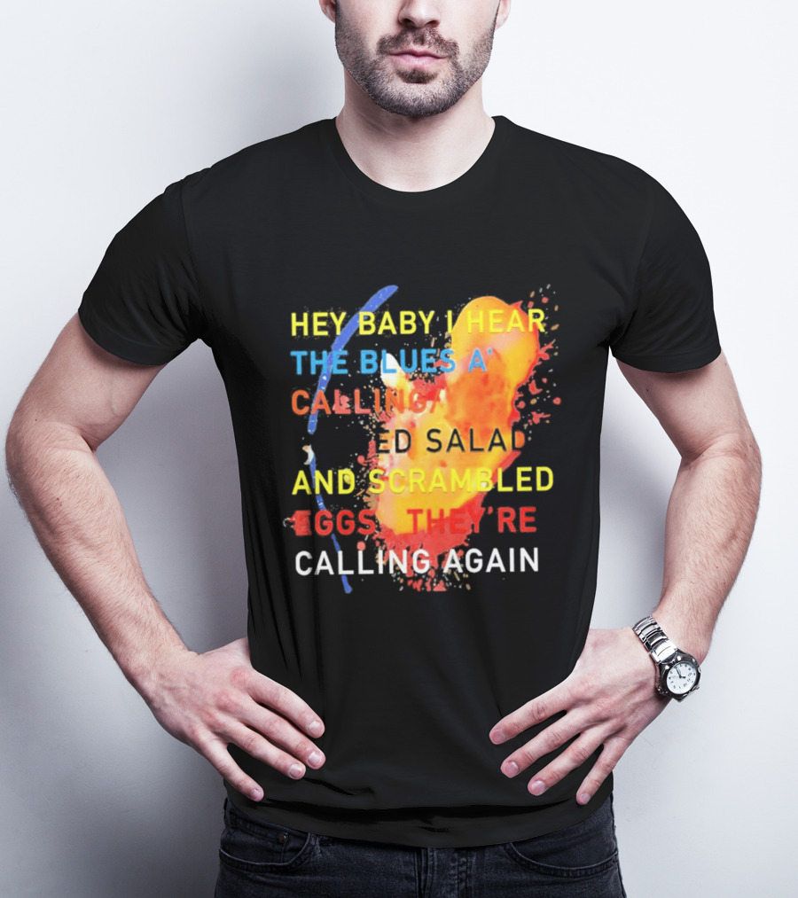Hey Baby I Hear The Blues A Calling Tossed Salads And Scrambled Eggs They're Calling Again Frasier T-Shirt