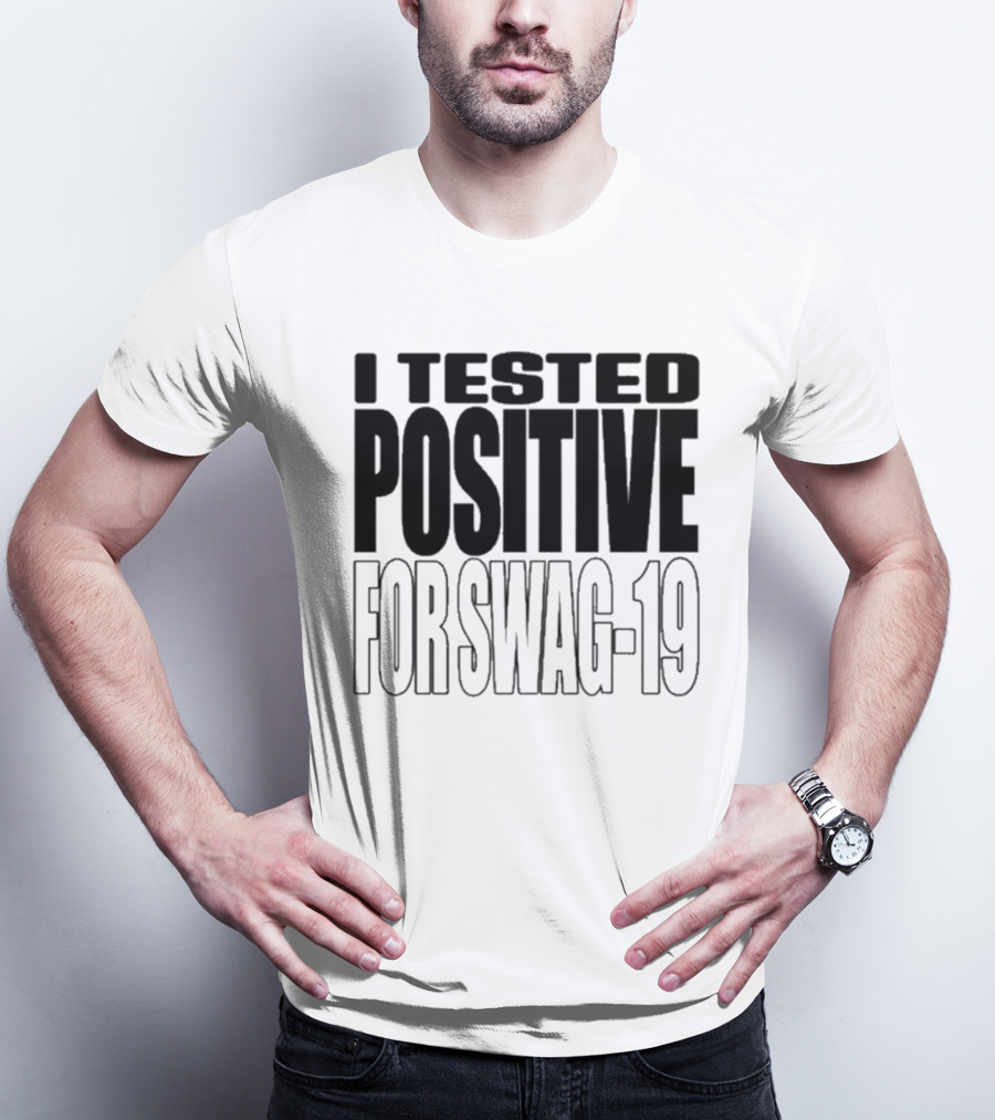 I Tested Positive For Swag 19 T-Shirt
