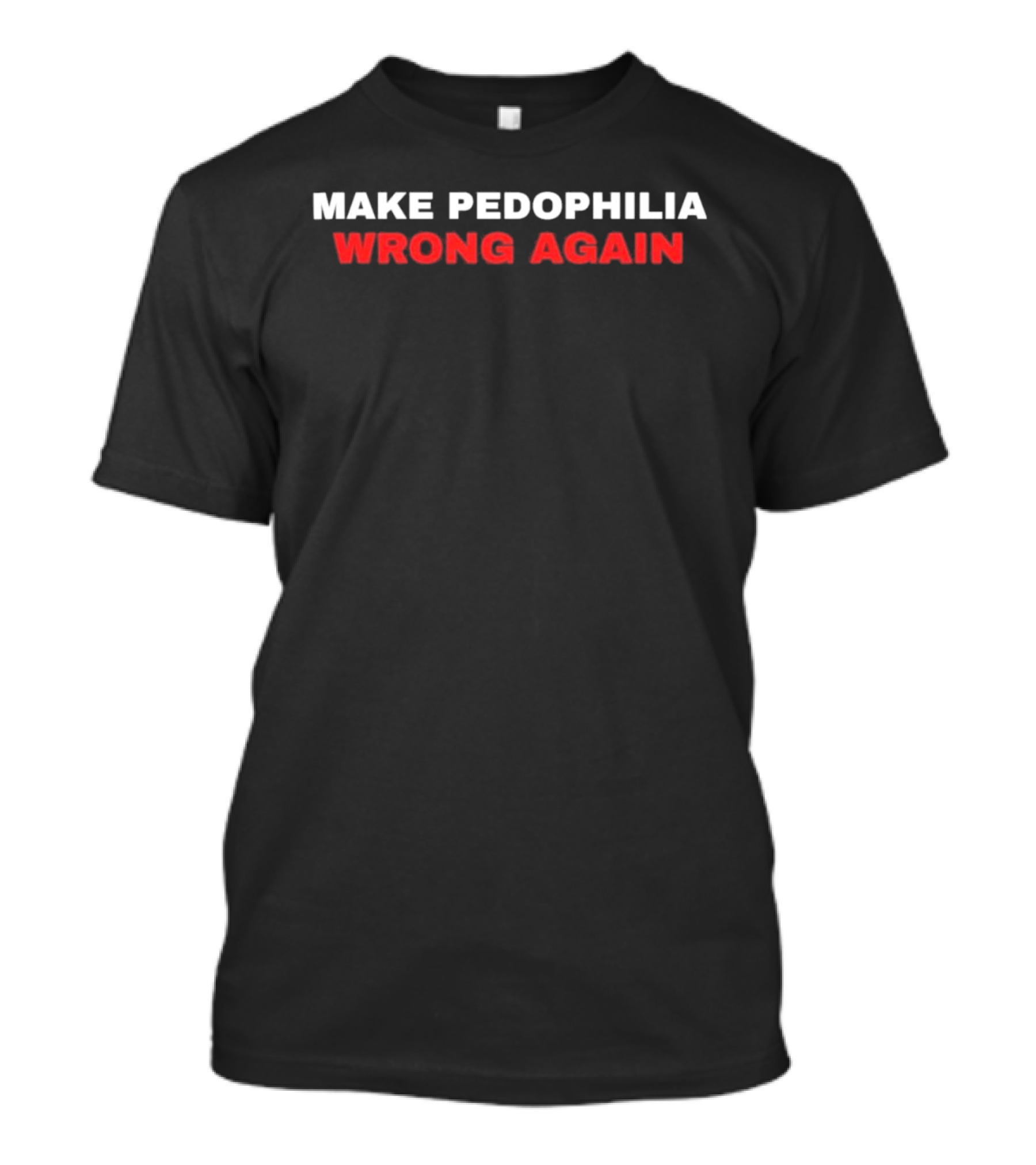 Make Pedophilia Wrong Again T-Shirt