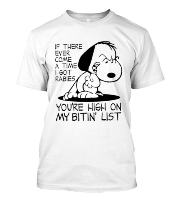 Snoopy If There Ever Come A Time I Got Rabies You're High On My Bitin' List T-Shirt
