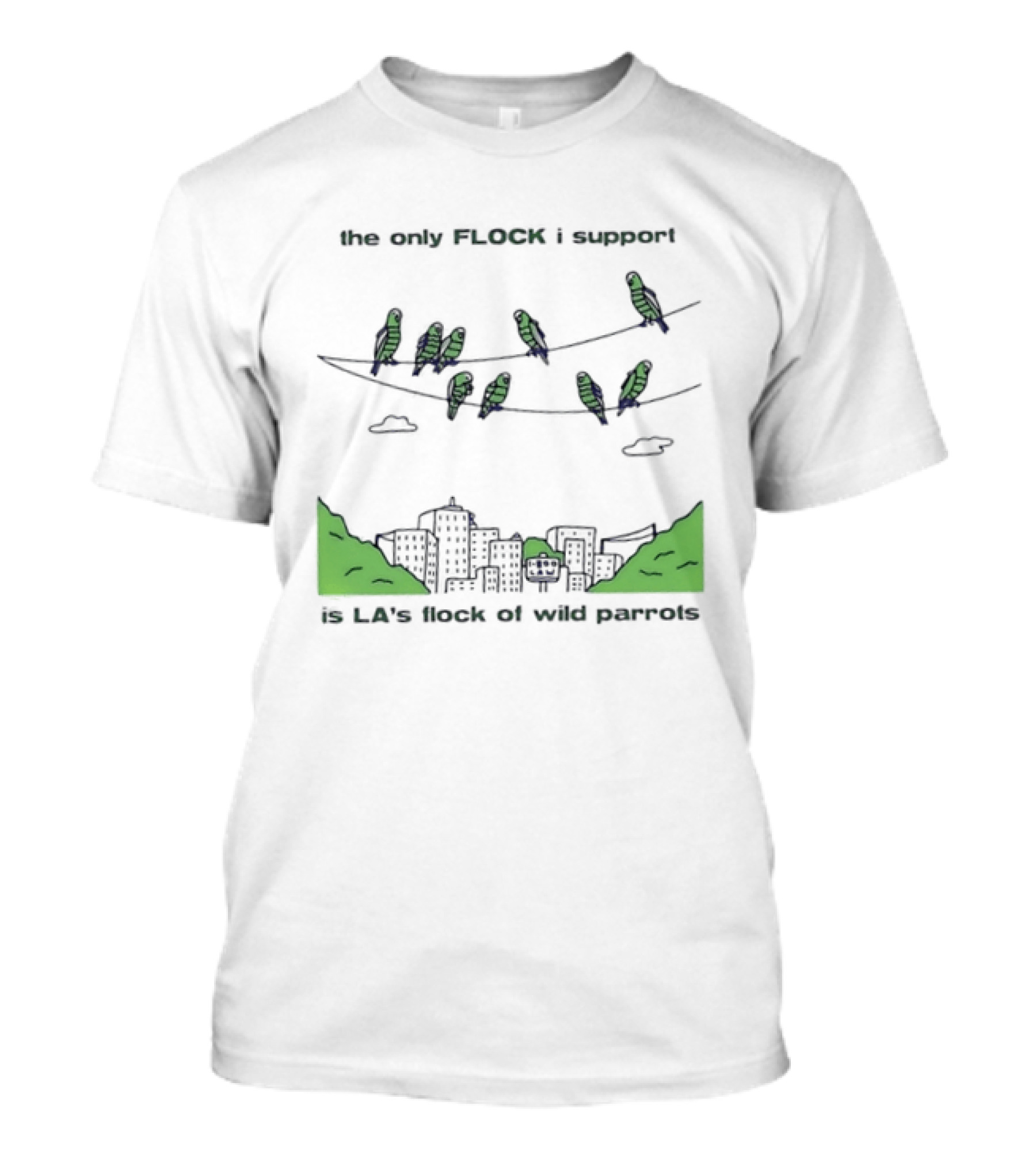 The Only Flock I Support Is LA's Flock Of Wild Parrots With City Skyline And Parrots On Wires T-Shirt