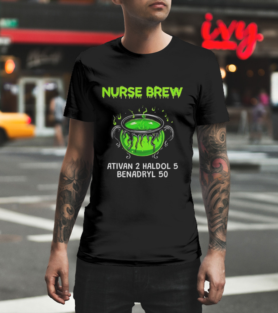 Nurse Brew Ativan 2 Haldol 5 Benadryl 50 Green Cauldron T-Shirt