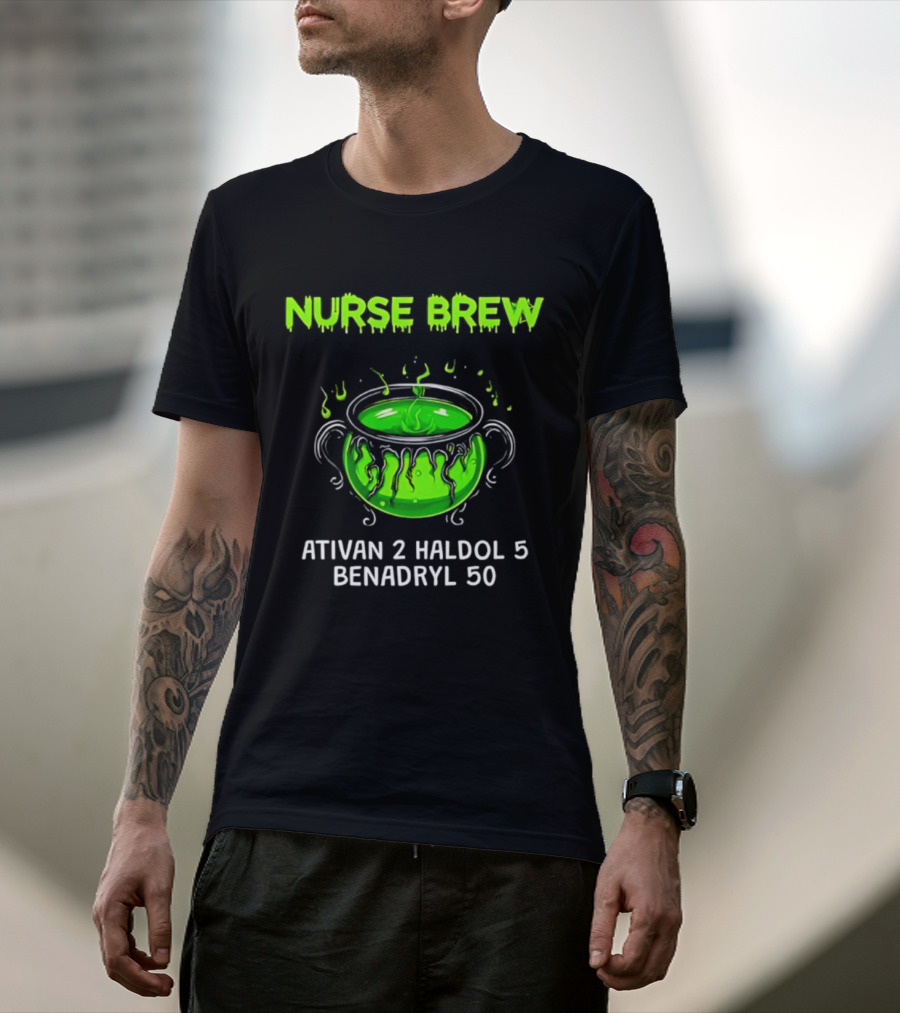 Nurse Brew Ativan 2 Haldol 5 Benadryl 50 Green Cauldron T-Shirt
