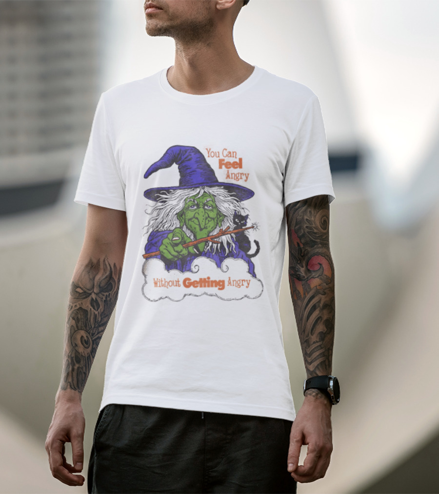 Witch You Can Feel Angry Green Witch Without Getting Angry T-Shirt
