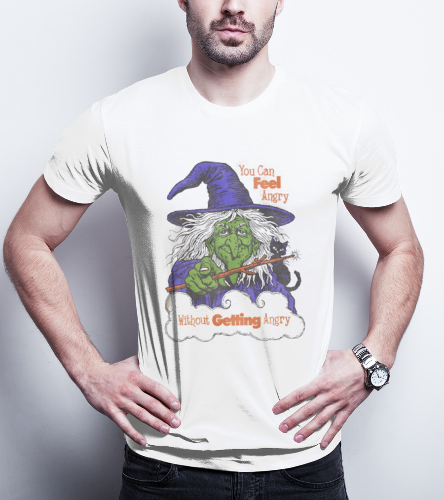 Witch You Can Feel Angry Green Witch Without Getting Angry T-Shirt