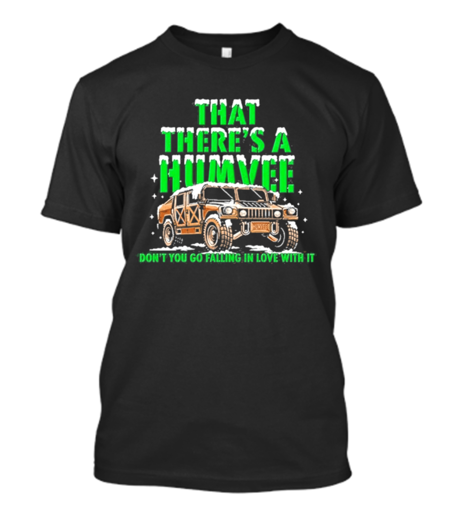That There's A Humvee Don't You Go Falling In Love With It Snow Covered Winter Humvee T-Shirt