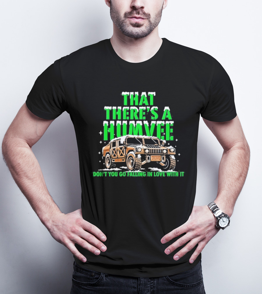 That There's A Humvee Don't You Go Falling In Love With It Snow Covered Winter Humvee T-Shirt