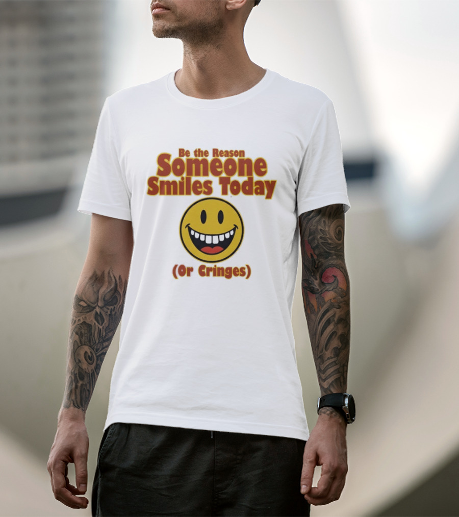 Be The Reason Someone Smiles Today Or Cringes Yellow Smiley Face T-Shirt