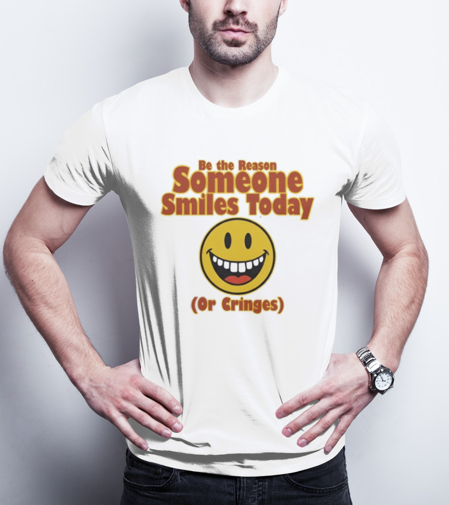 Be The Reason Someone Smiles Today Or Cringes Yellow Smiley Face T-Shirt
