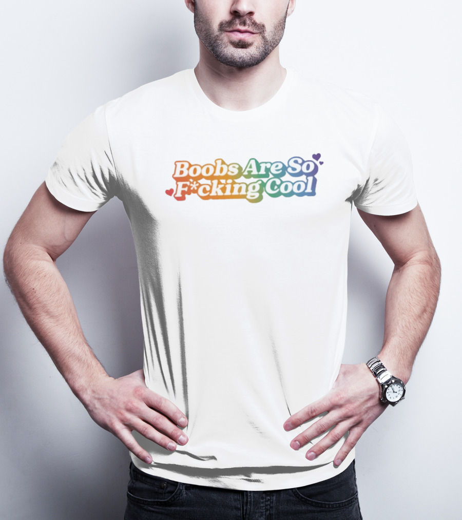 Boobs Are So F*cking Cool Rainbow Hearts T-Shirt