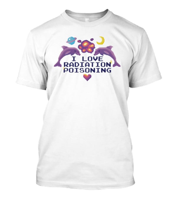I Love Radiation Poisoning Dolphins Space Explosion Moon Heart T-Shirt