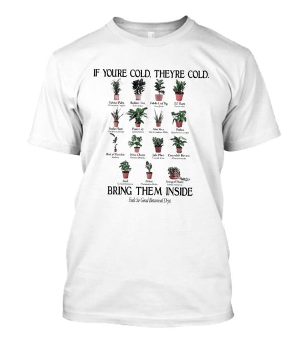 If You're Cold They're Cold Bring Them Inside Feels So Good Botanical Dept T-Shirt